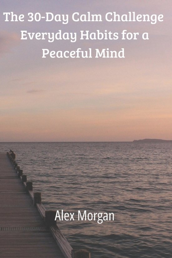 30-Day-The 30-Day Calm Challenge, Alex Morgan | 9798271155437 | Boeken ...