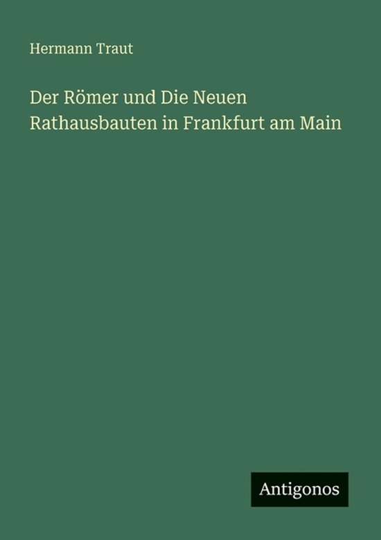 Der Römer und Die Neuen Rathausbauten in Frankfurt am Main, Hermann ...