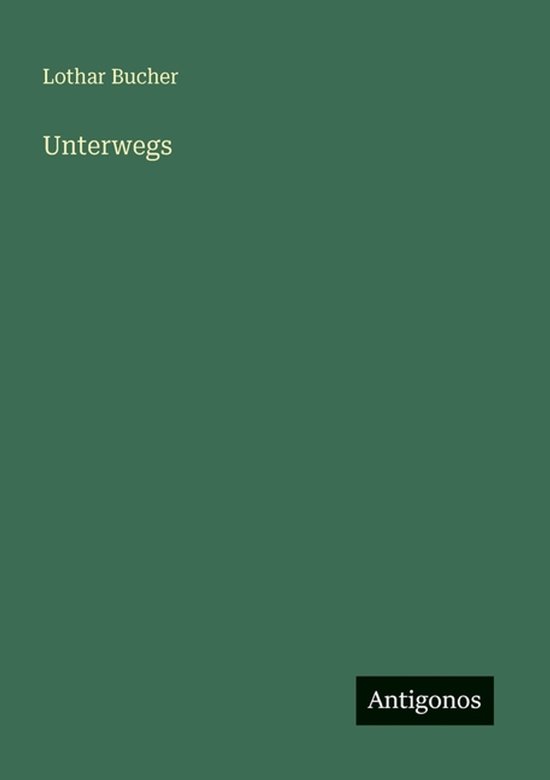 Unterwegs, Lothar Bucher | 9783388484679 | Boeken | bol