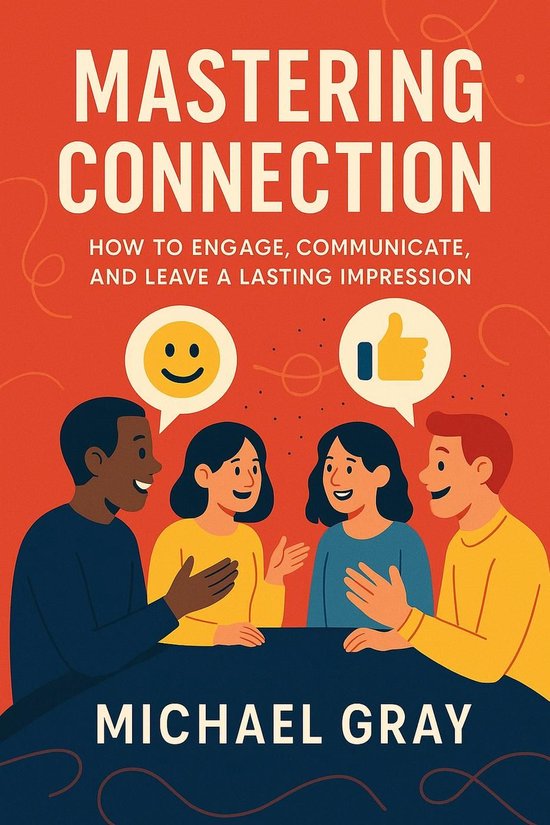 Mastering Connection: How to Engage, Communicate, and Leave a Lasting Impression... | bol
