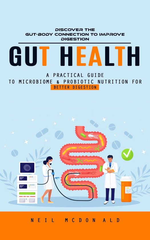 Gut Health: Discover the Gut-body Connection to Improve Digestion (A Practical Guide... | bol