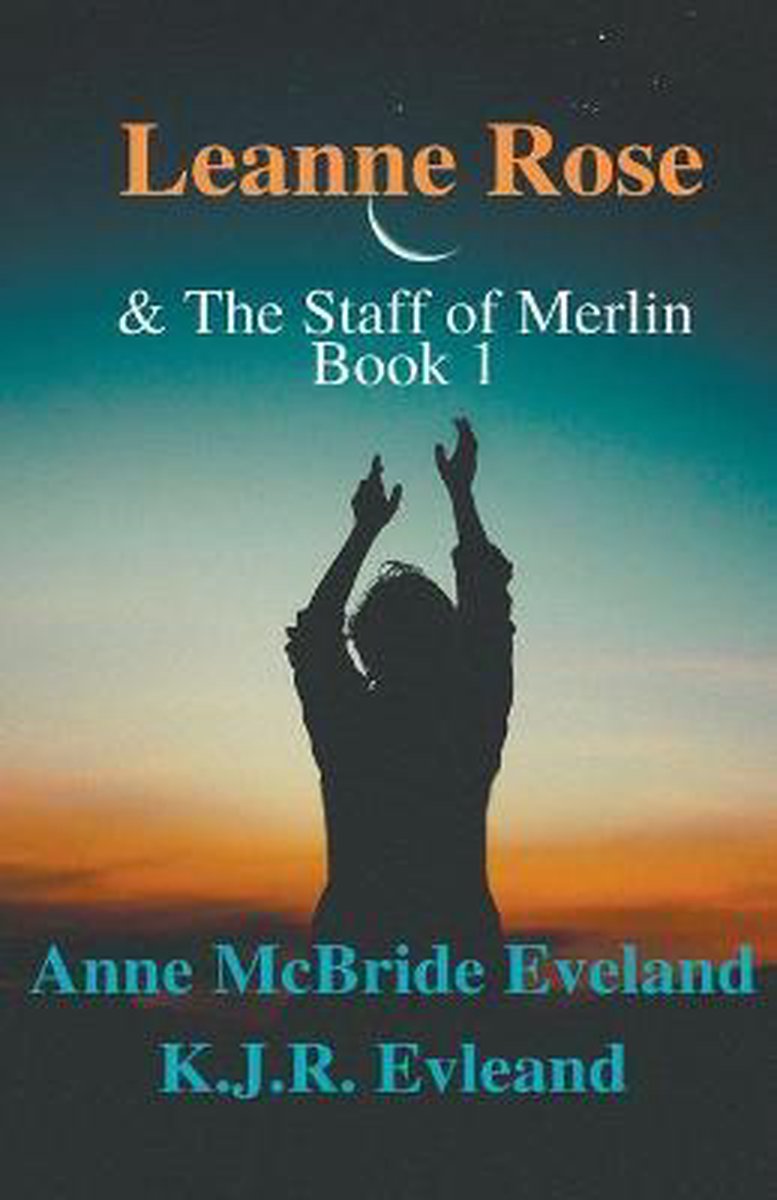 Leanne Rose: and the Staff of Merlin, Anne Mcbride Eveland ...