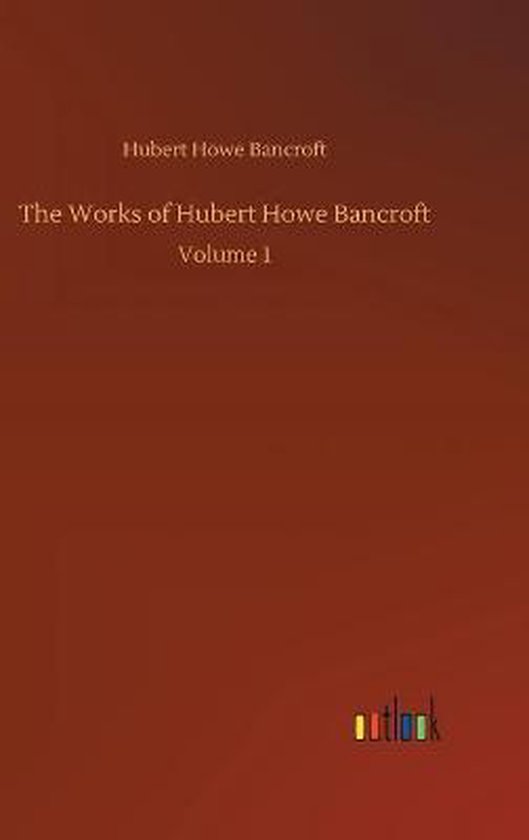 The Works of Hubert Howe Bancroft, Hubert Howe Bancroft | 9783752388558 | Boeken | bol