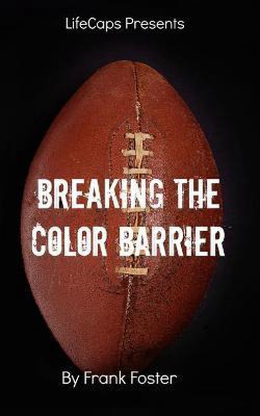 Breaking the Color Barrier, Frank Foster | 9781500553364 | Boeken | bol.com
