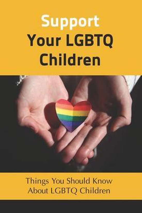 Support Your LGBTQ Children: Things You Should Know About LGBTQ ...