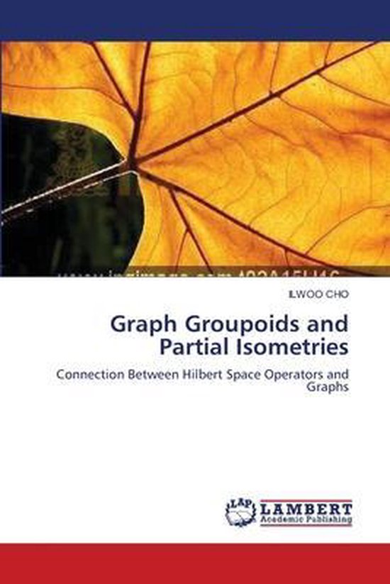 Graph Groupoids and Partial Isometries | 9783838313979 | Ilwoo Cho | Boeken | bol.com