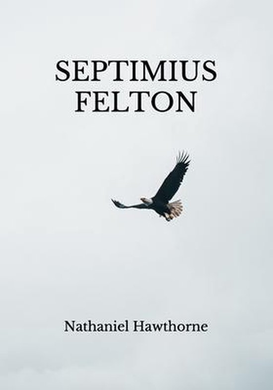Septimius Felton, Nathaniel Hawthorne | 9798738446856 | Boeken | bol.com