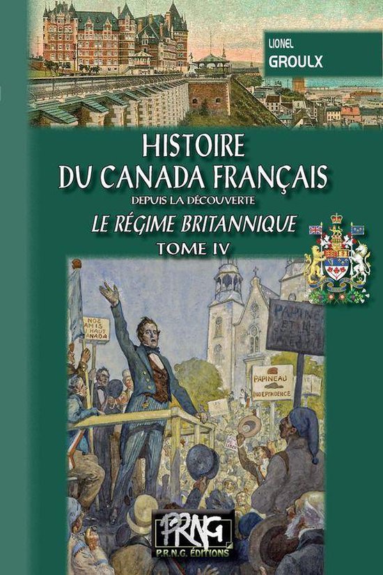 PRNG 4 - Histoire du Canada français (le régime britannique) • Tome 4 ...