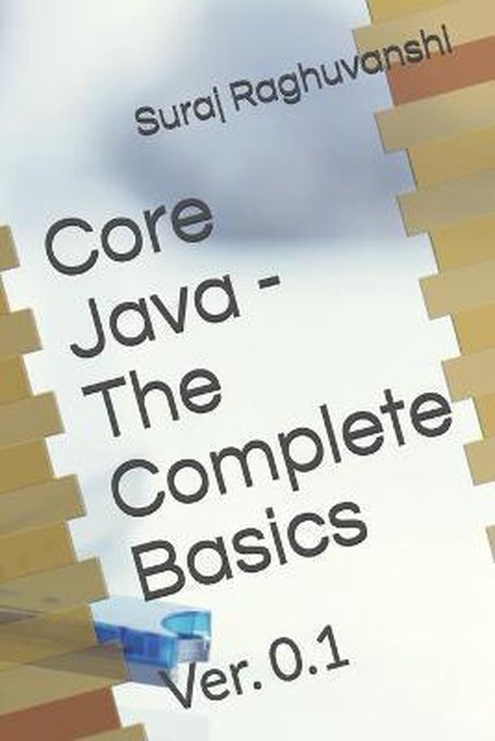 Core Java - The Complete Basics | 9781096154051 | Suraj Raghuvanshi | Boeken | bol.com