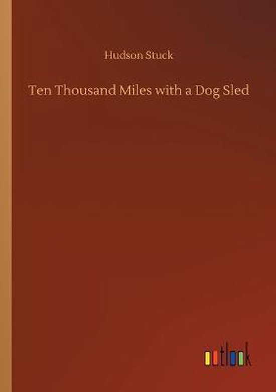 Ten Thousand Miles with a Dog Sled, Hudson Stuck | 9783752422924 ...