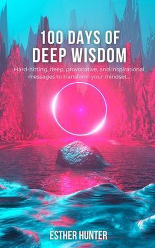100 Days of Deep Wisdom: Hard-hitting, deep, provocative, and ...