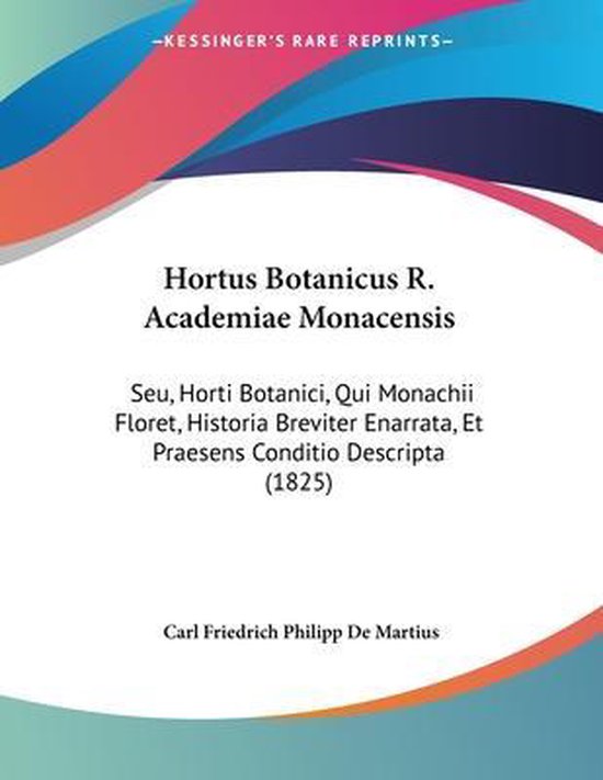 Hortus Botanicus R. Academiae Monacensis, Carl Friedrich Philipp De ...