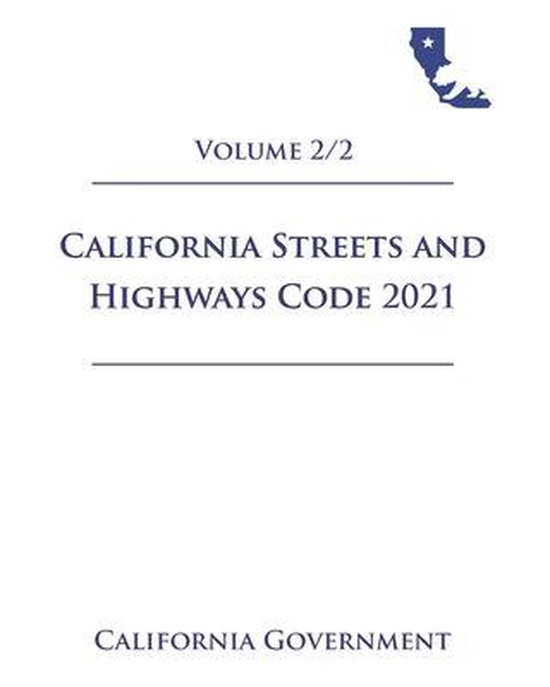 California Streets and Highways Code [SHC] 2021 Volume 2/2 ...