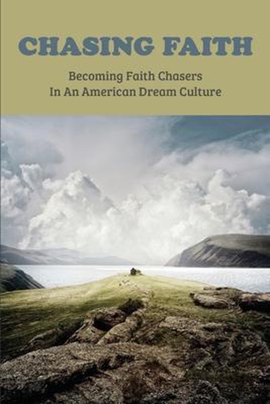 Chasing Faith: Becoming Faith Chasers In An American Dream Culture ...