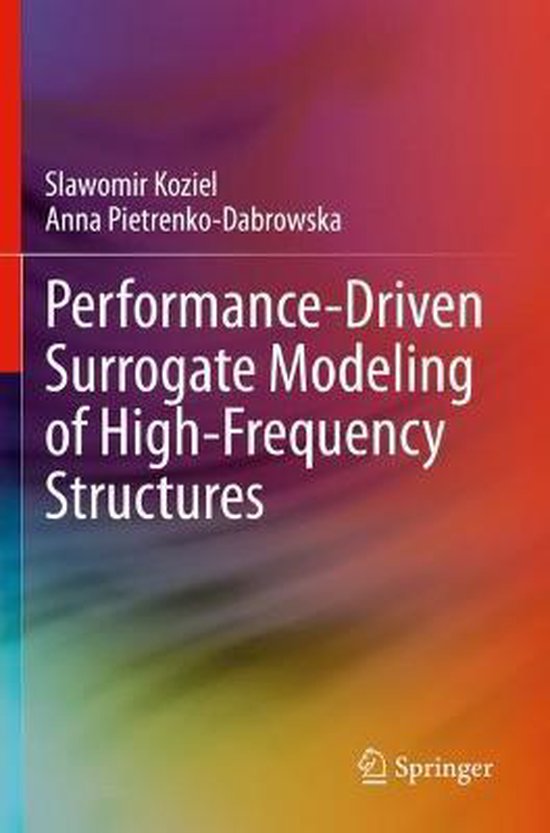 Performance-Driven Surrogate Modeling of High-Frequency Structures | 9783030389284 |... | bol.com