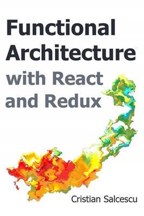 Functional React Functional Architecture With React And Redux Cristian Salcescu Bol 