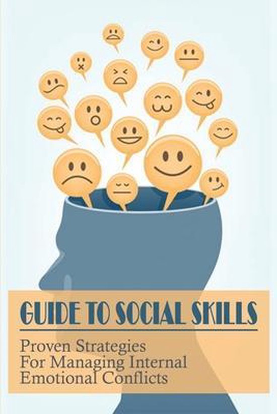 Guide To Social Skills: Proven Strategies For Managing Internal ...
