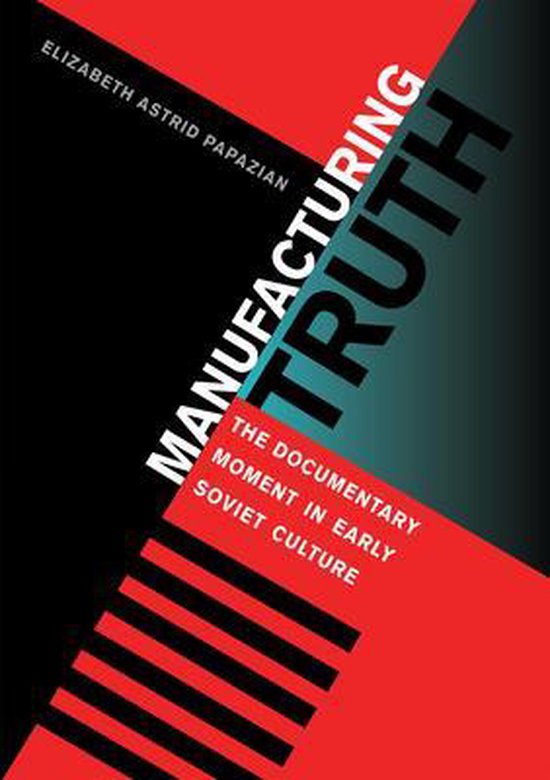 Manufacturing Truth - The Documentary Moment in Early Soviet Culture ...