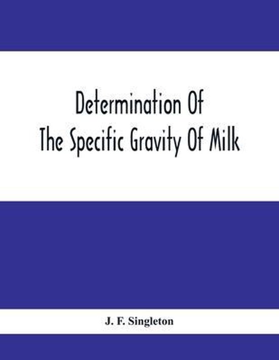 Determination Of The Specific Gravity Of Milk; The Percentage Of Acid ...