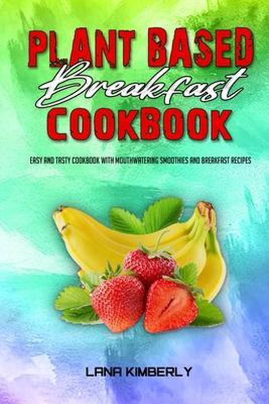 Plant Based Breakfast Cookbook, Lana Kimberly | 9781914203664 | Boeken | bol.com