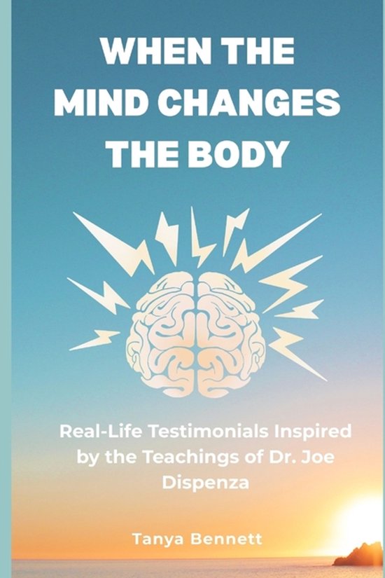 When the Mind Changes the Body: Real-Life Testimonials Inspired by the ...