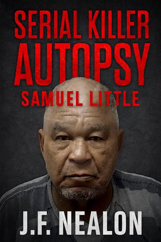 Serial Killer Autopsy 15 - Serial Killer Autopsy: Samuel Little (ebook ...