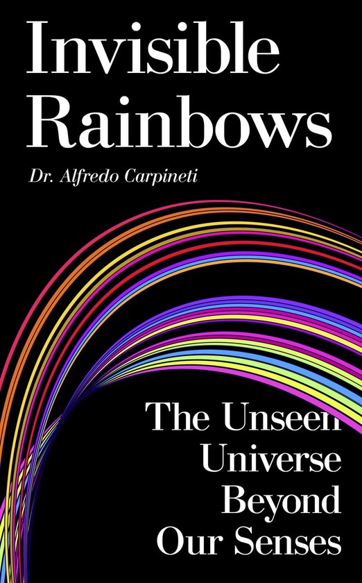 Invisible Rainbows | 9781806770441 | Dr Alfredo Carpineti | Boeken | bol