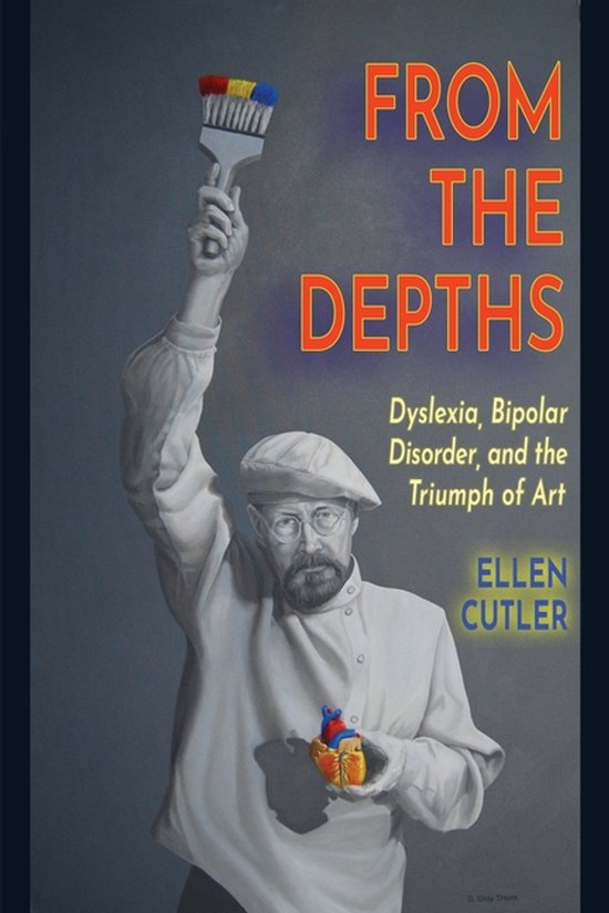 From The Depths: Dyslexia, Bipolar Disorder and the Triumph of Art ...