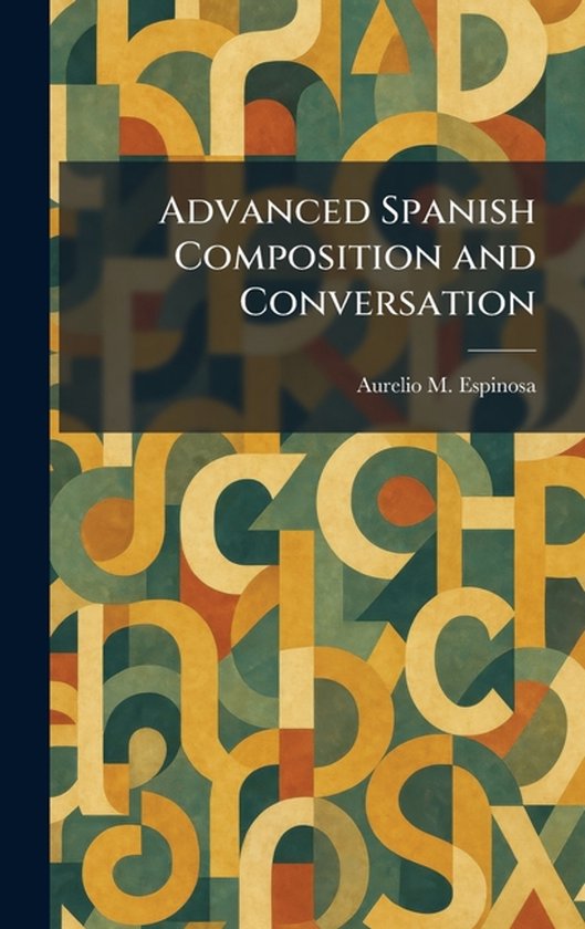 Advanced Spanish Composition and Conversation | 9781025259697 | Aurelio ...
