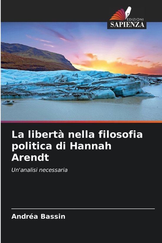 La libertï¿½ nella filosofia politica di Hannah Arendt, Andréa Bassin ...