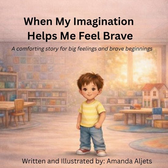 When My Imagination Helps Me Feel Brave: A comforting story for big ...