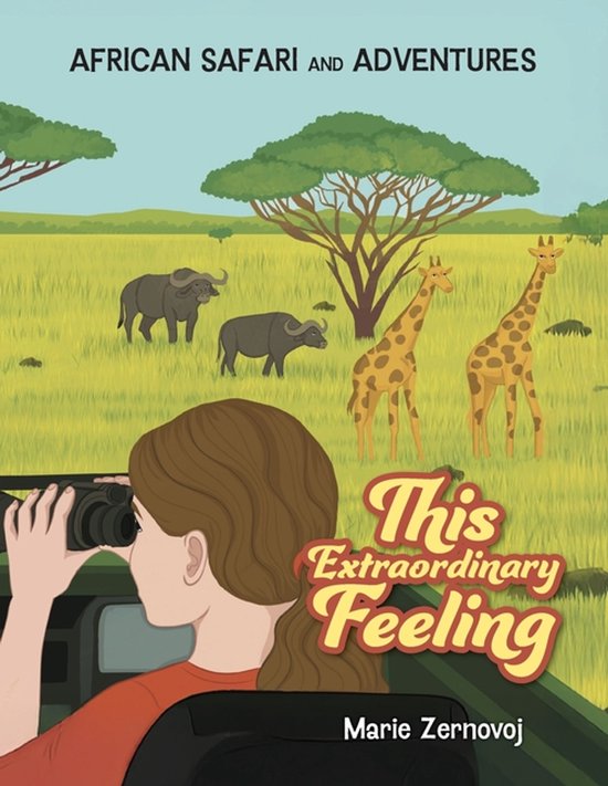 This Extraordinary Feeling: African Safari and Adventures ...