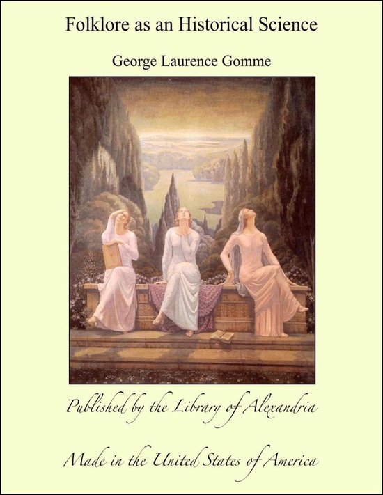 Folklore as an Historical Science (ebook), George Laurence Gomme ...
