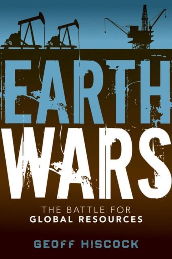 Earth Wars Battle For Global Resources, Geoff Hiscock | 9781118152881 ...