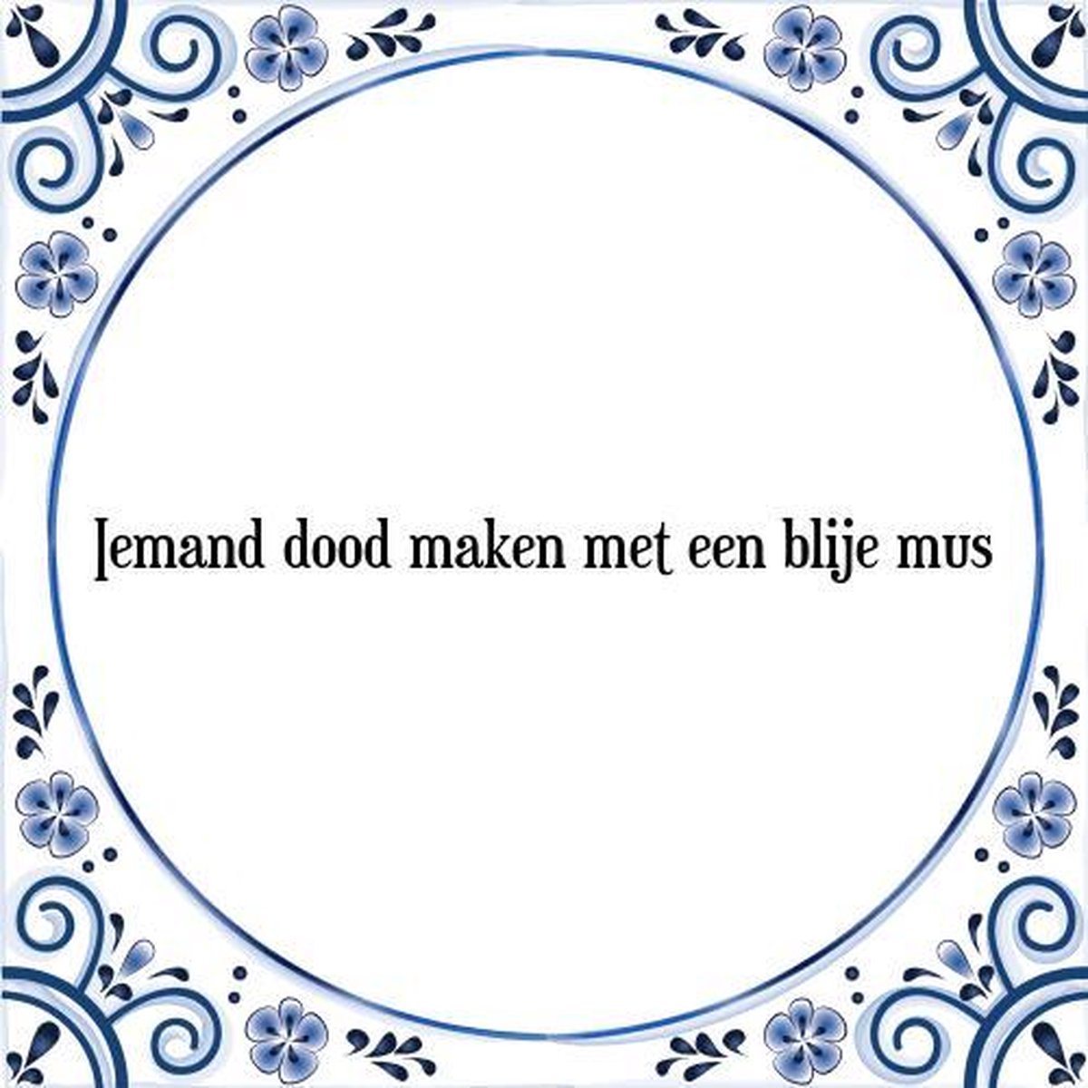 Tegeltje met Spreuk (Tegeltjeswijsheid): Iemand dood maken met een ...