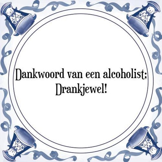 Tegeltje met Spreuk (Tegeltjeswijsheid): Dankwoord van een alcoholist ...