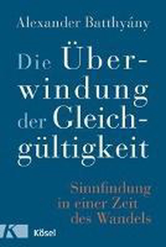 Die Überwindung der Gleichgültigkeit, Alexander Batthyany ...
