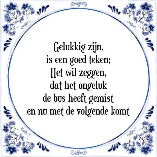 Tegeltje met Spreuk (Tegeltjeswijsheid): Gelukkig zijn, is een goed ...