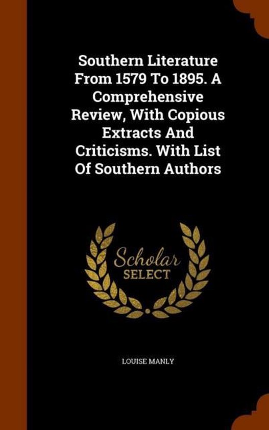Southern Literature from 1579 to 1895. a Comprehensive Review, with ...