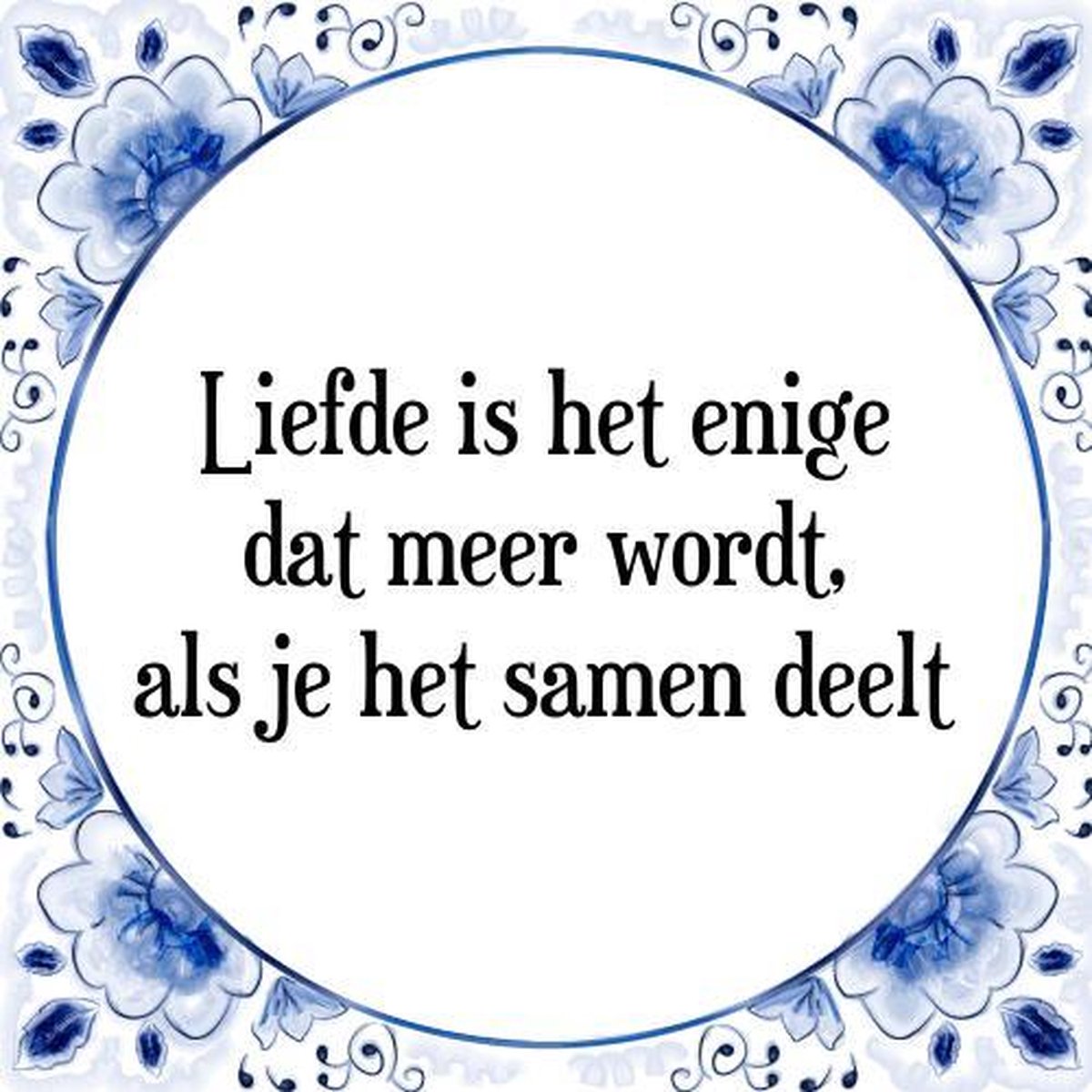 Tegeltje met Spreuk (Tegeltjeswijsheid): Liefde is het enige dat meer ...