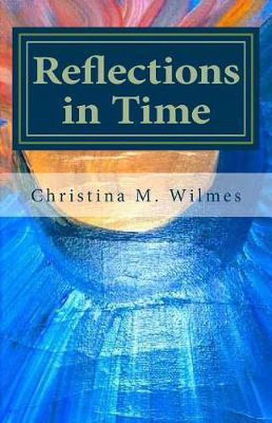 Reflections In Time, Christina M Wilmes | 9781729661024 | Boeken | bol.com