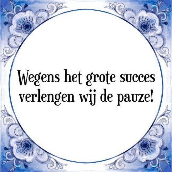 Tegeltje met Spreuk (Tegeltjeswijsheid): Wegens het grote succes verlengen wij de... | bol