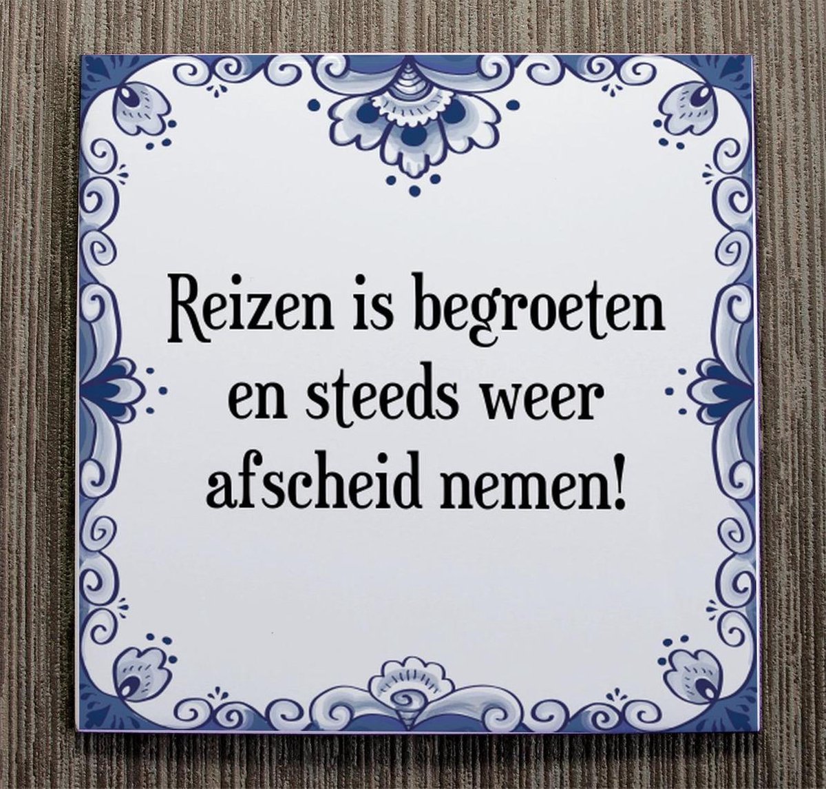 Tegeltje met Spreuk (Tegeltjeswijsheid): Reizen is begroeten en steeds weer afscheid... | bol