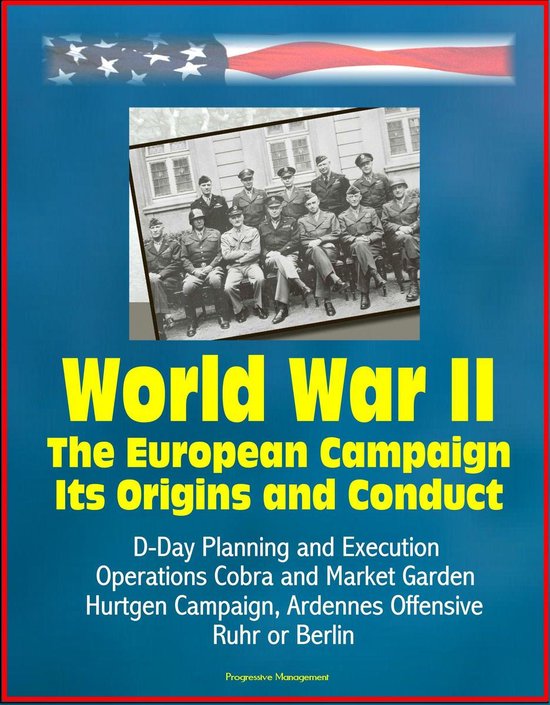 World War II: The European Campaign: Its Origins and Conduct, D-Day ...