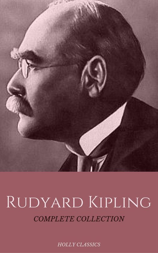 Rudyard Kipling: The Complete Collection (Holly Classics) (ebook ...