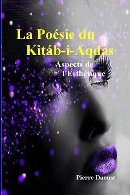 La poésie du Kitáb-i-Aqdas - Aspects de l'Esthétique, Pierre Daoust ...