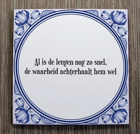Tegeltje Met Spreuk Tegeltjeswijsheid Al Is De Leugen Nog Zo Snel