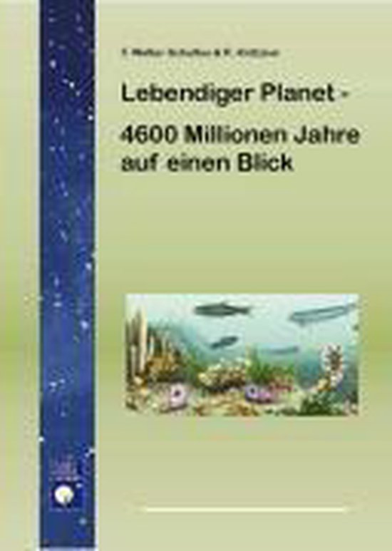 Lebendiger Planet - 4600 Millionen Jahre auf einen Blick, F. W. Welter ...