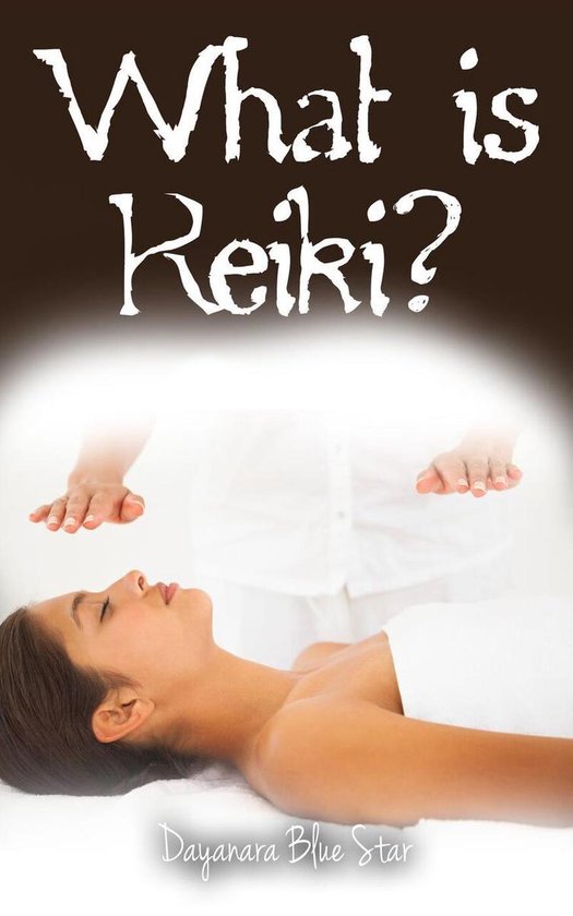 What is Reiki? (ebook), Dayanara Blue Star | 9781386521778 | Boeken ...