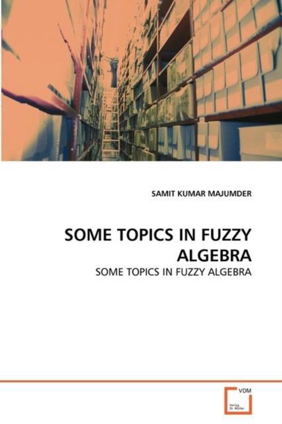 Some Topics in Fuzzy Algebra | 9783639323948 | Samit Kumar Majumder ...